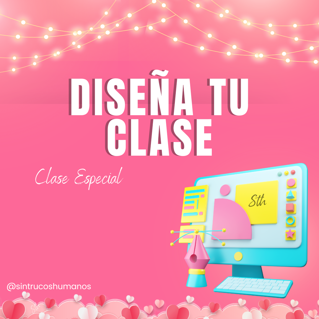 Diseña tu Clase - Clase Especial – Sin Trucos Humanos